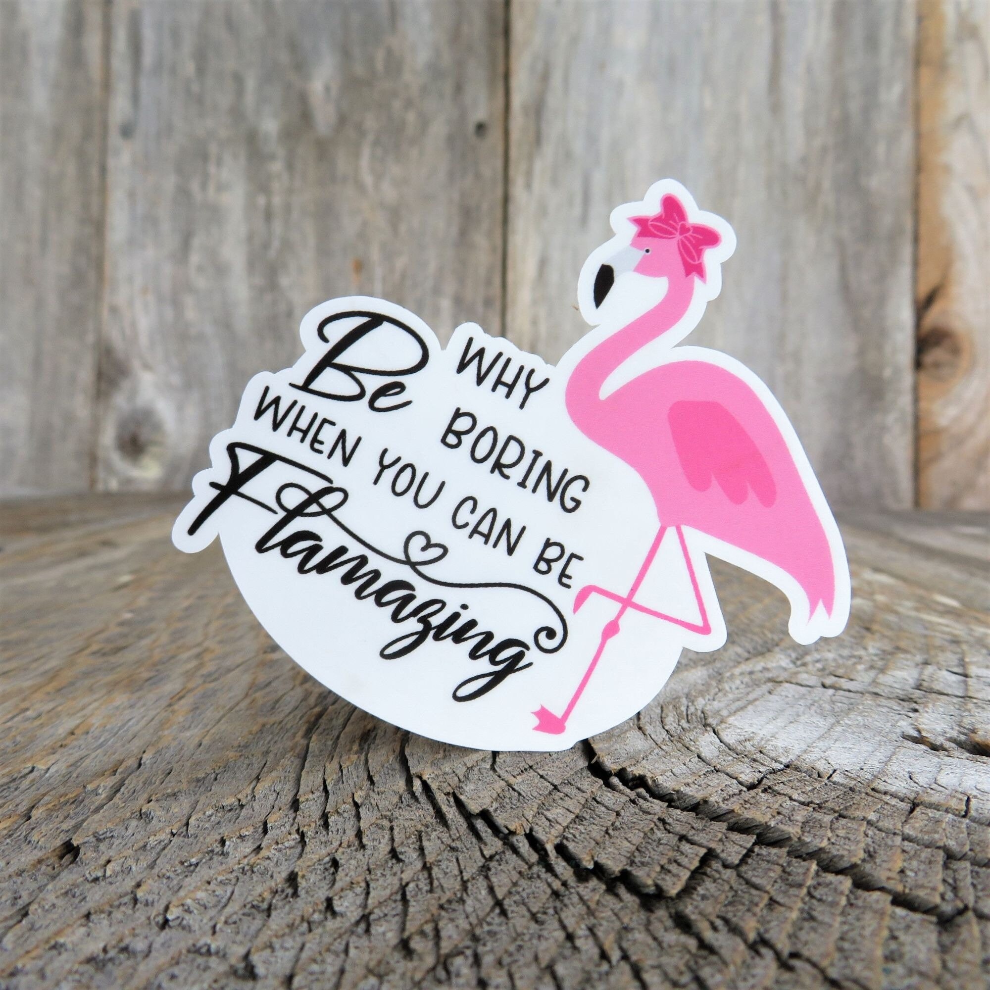 Funny Flamingo Sticker Why Be Boring When You Can BE Flamazing Full ...