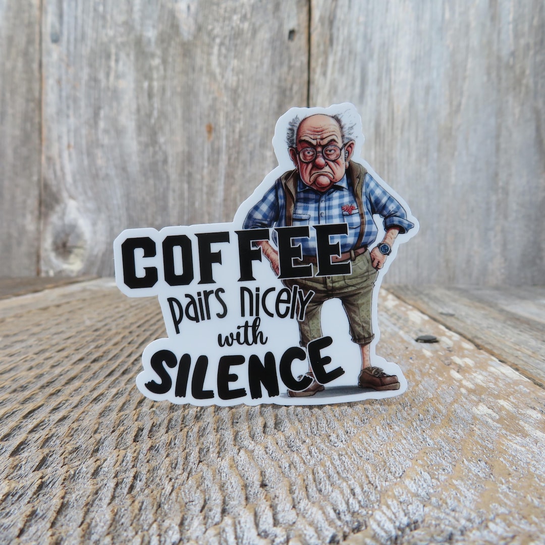 Coffee Pairs Nicely With Silence - Sticker - Coffee Lover - Cranky Old ...