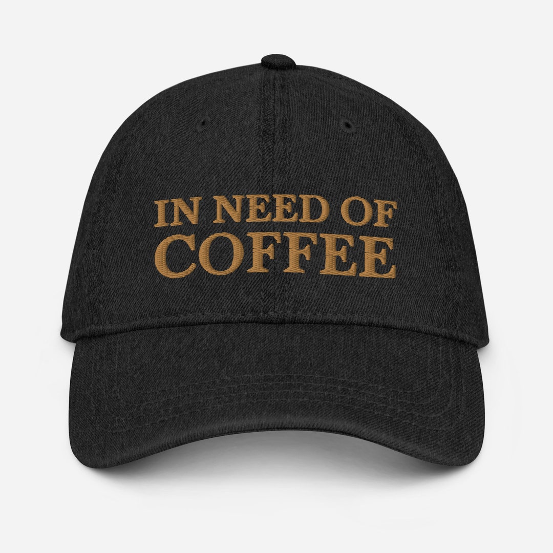 In Need of Coffee Denim Hat, Coffee Drinkers Hat, Coffee Lovers Gift - Etsy