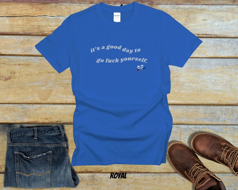 Its A Good Day to Go Fuck Yourself Shirt, GFY Tee, Shirt for Sarcastic ...