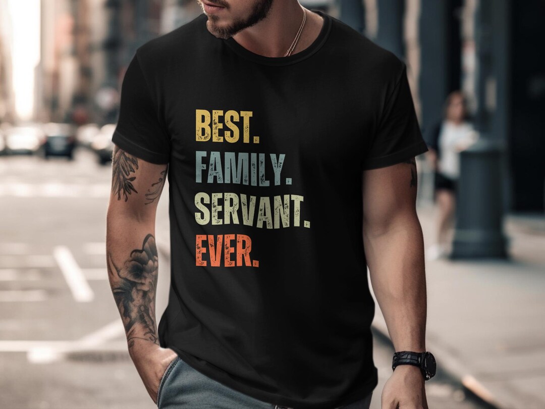 Best Family Servant Ever T-shirt Inspirational Quote Shirt Motivational ...