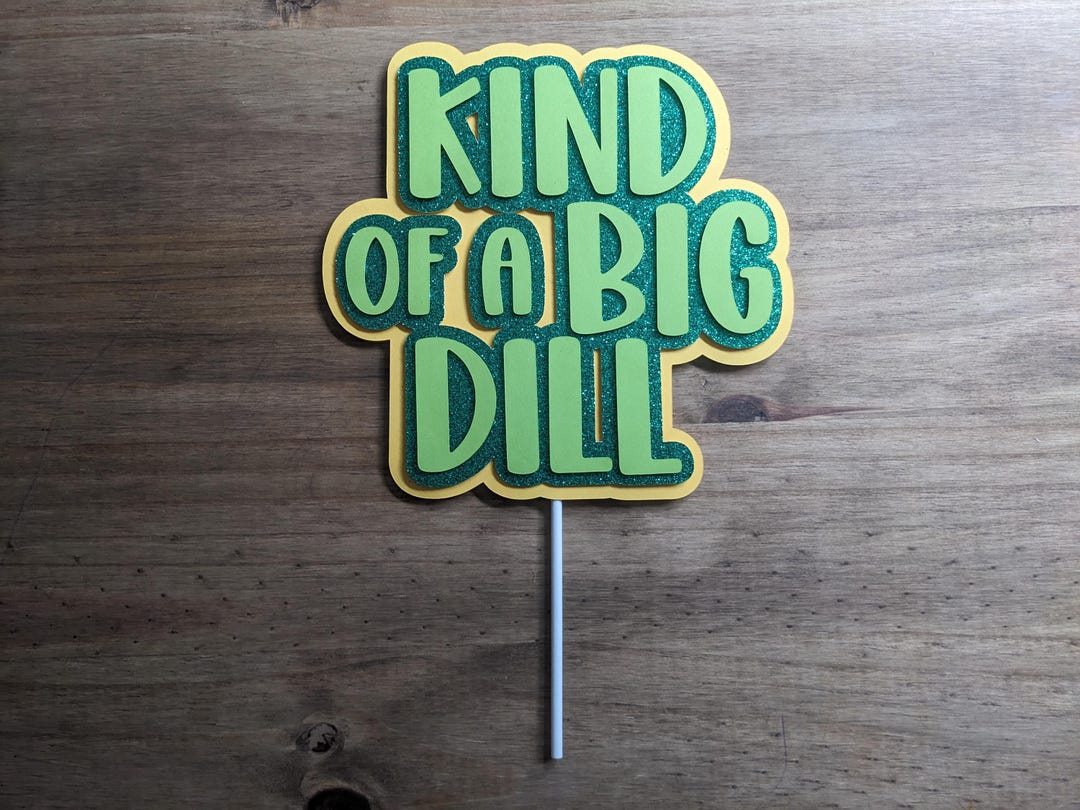 Kind of a Big Dill Cake Topper Pickle Baby Shower Pickle Birthday Party ...