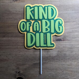 Kind of a Big Dill Cake Topper Pickle Baby Shower Pickle Birthday Party ...