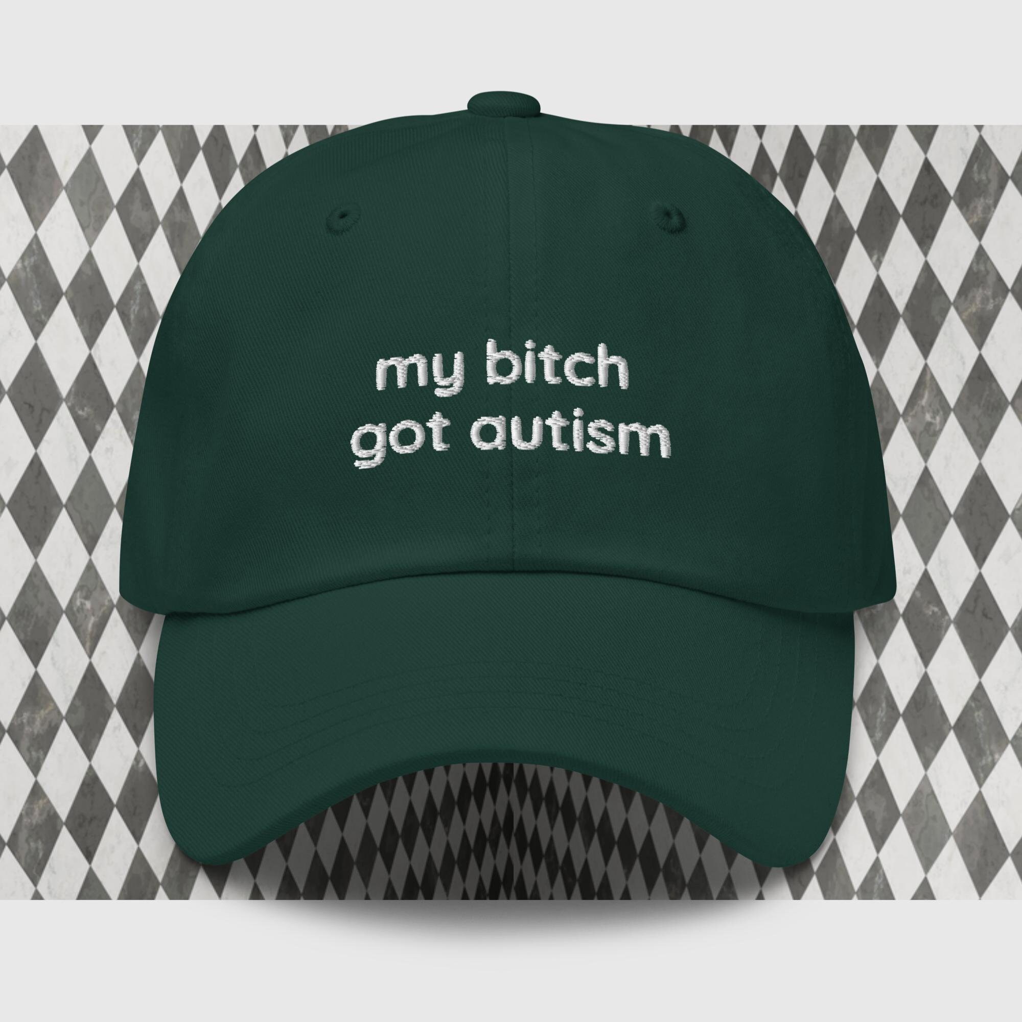 Autism Awareness Hat With Unique Embroidered Design "my B*tch Has ...