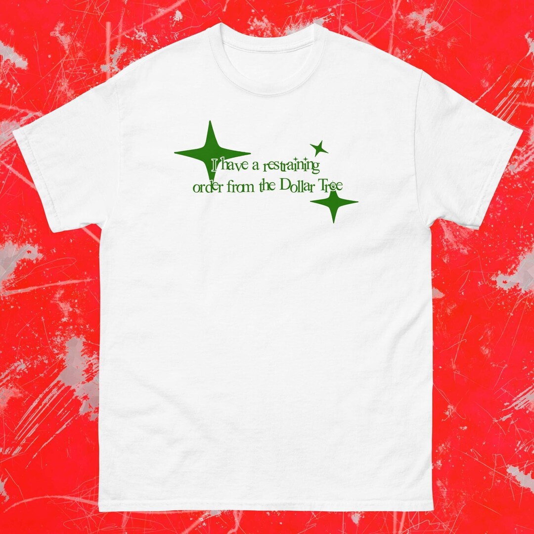 I Have a Restraining Order From Dollar Tree Funny T-shirt | Hilarious ...