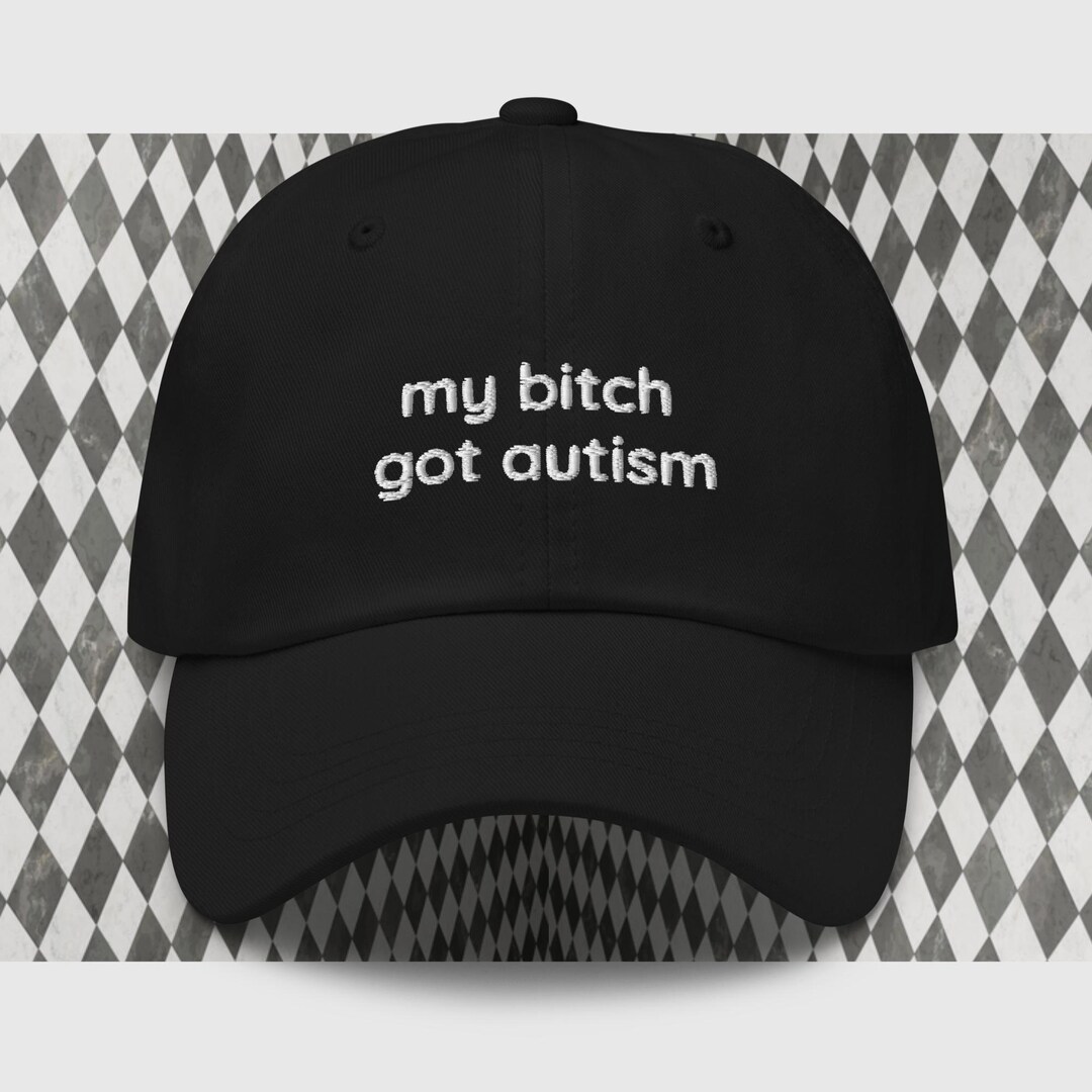 Autism Awareness Hat With Unique Embroidered Design "my B*tch Has ...