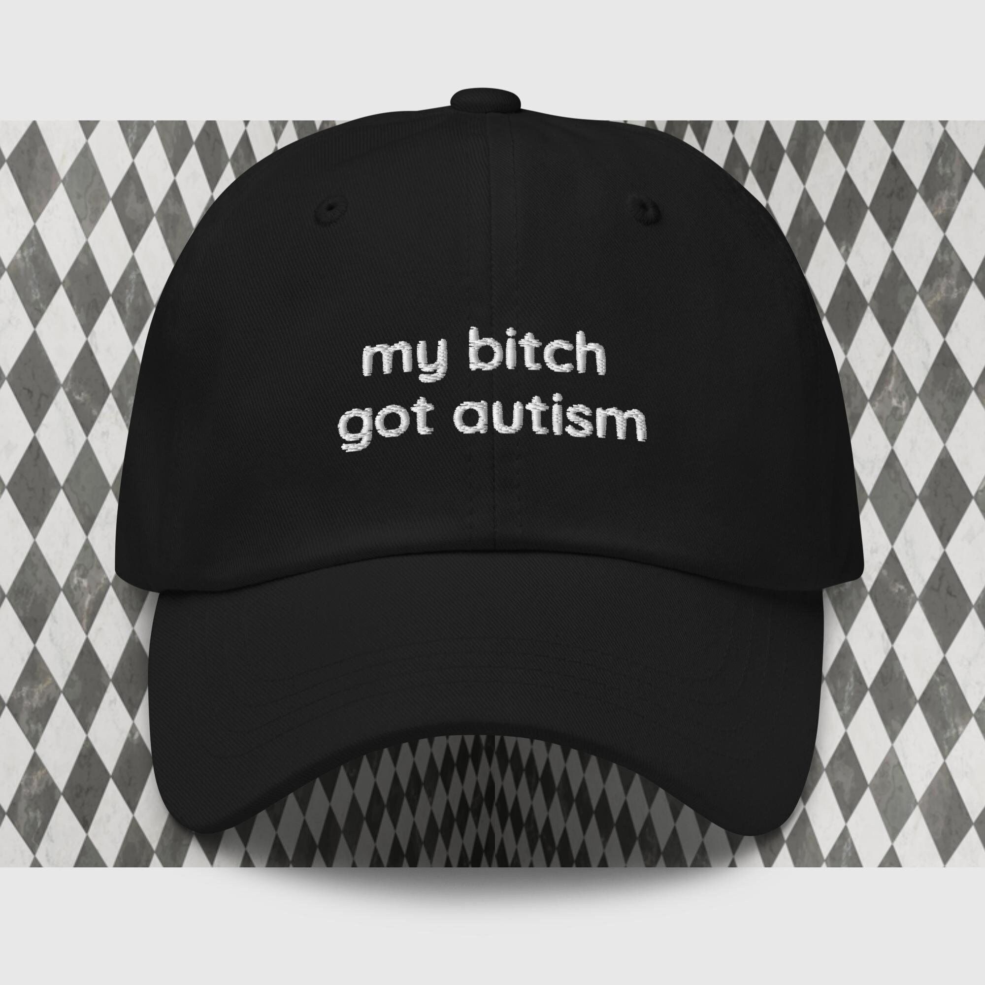 Autism Awareness Hat With Unique Embroidered Design "my B*tch Has ...