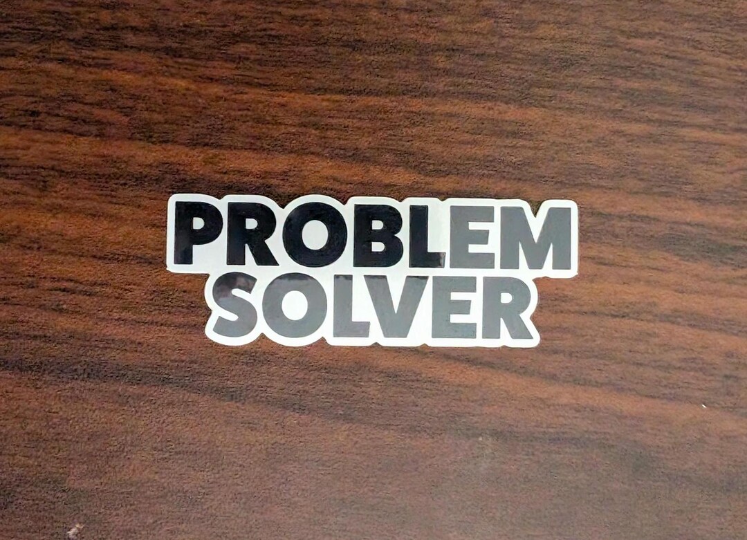 Problem Solver Vinyl Sticker - High Gloss Finish - Black and White - Etsy