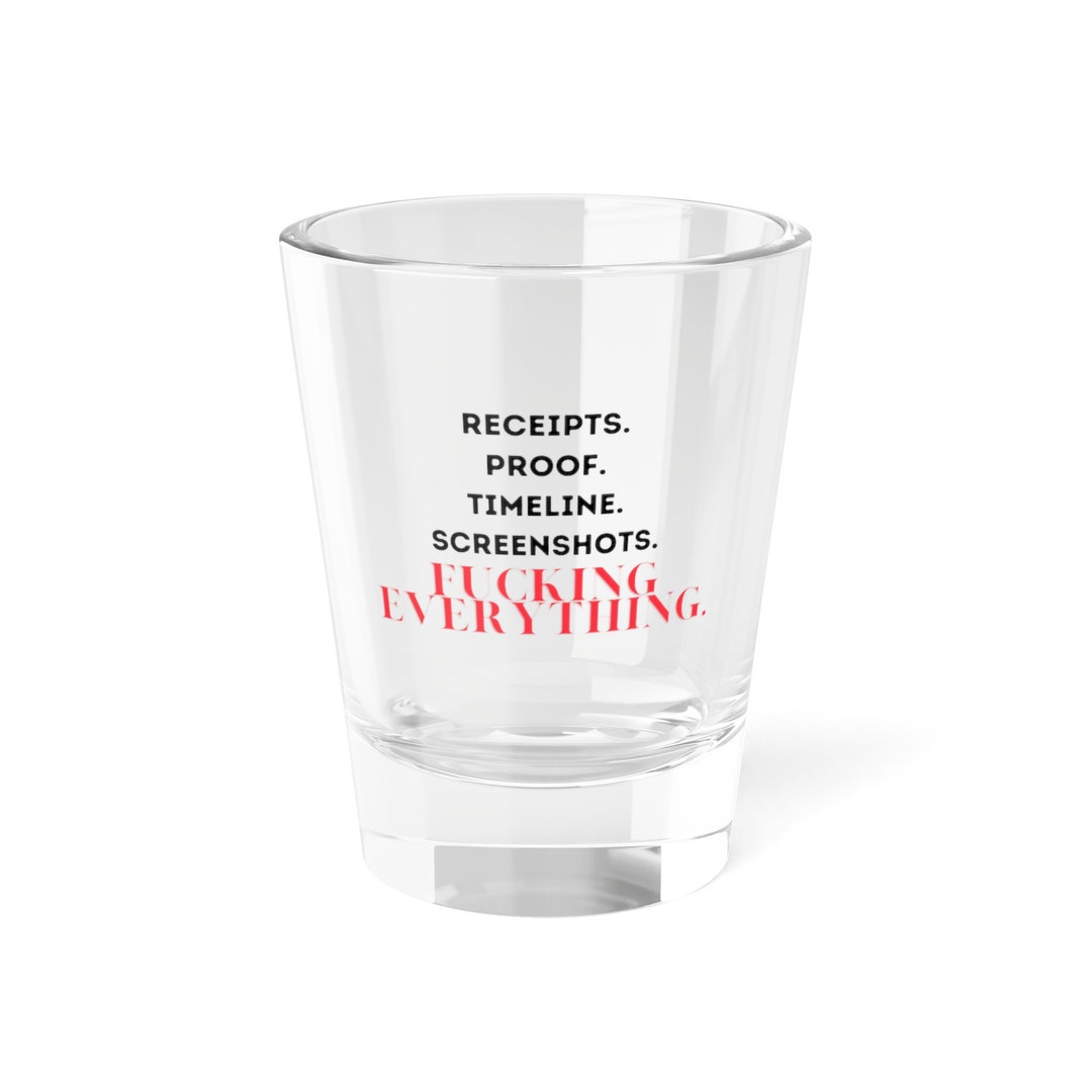 Receipts Proof Timelines Screenshots Shot Glass, 1.5oz - Etsy