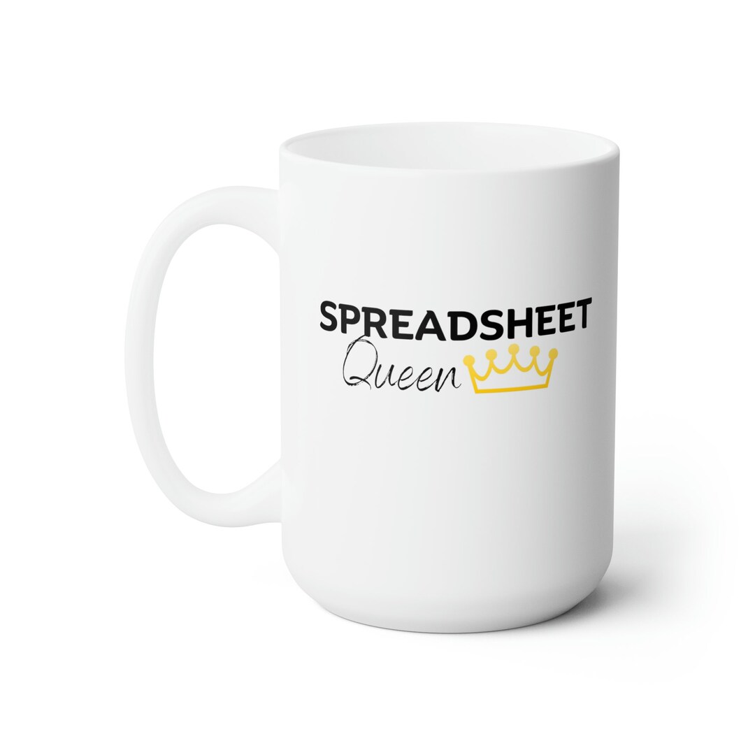 Spread Sheet Coffee Cup spreadsheet Queen Ceramic Mug 15oz Spreadsheets ...