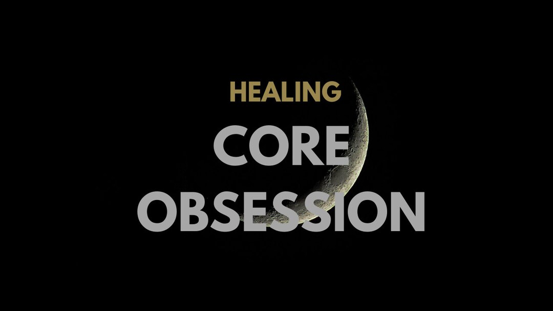 Healing the Core of Obsession Master Inner Transformation, Learn From ...