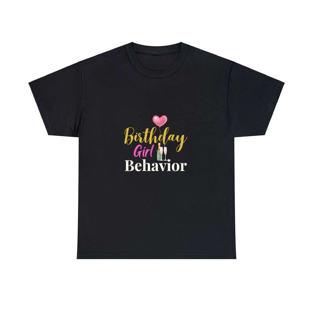 Birthday Girl Behavior T-shirt - Etsy