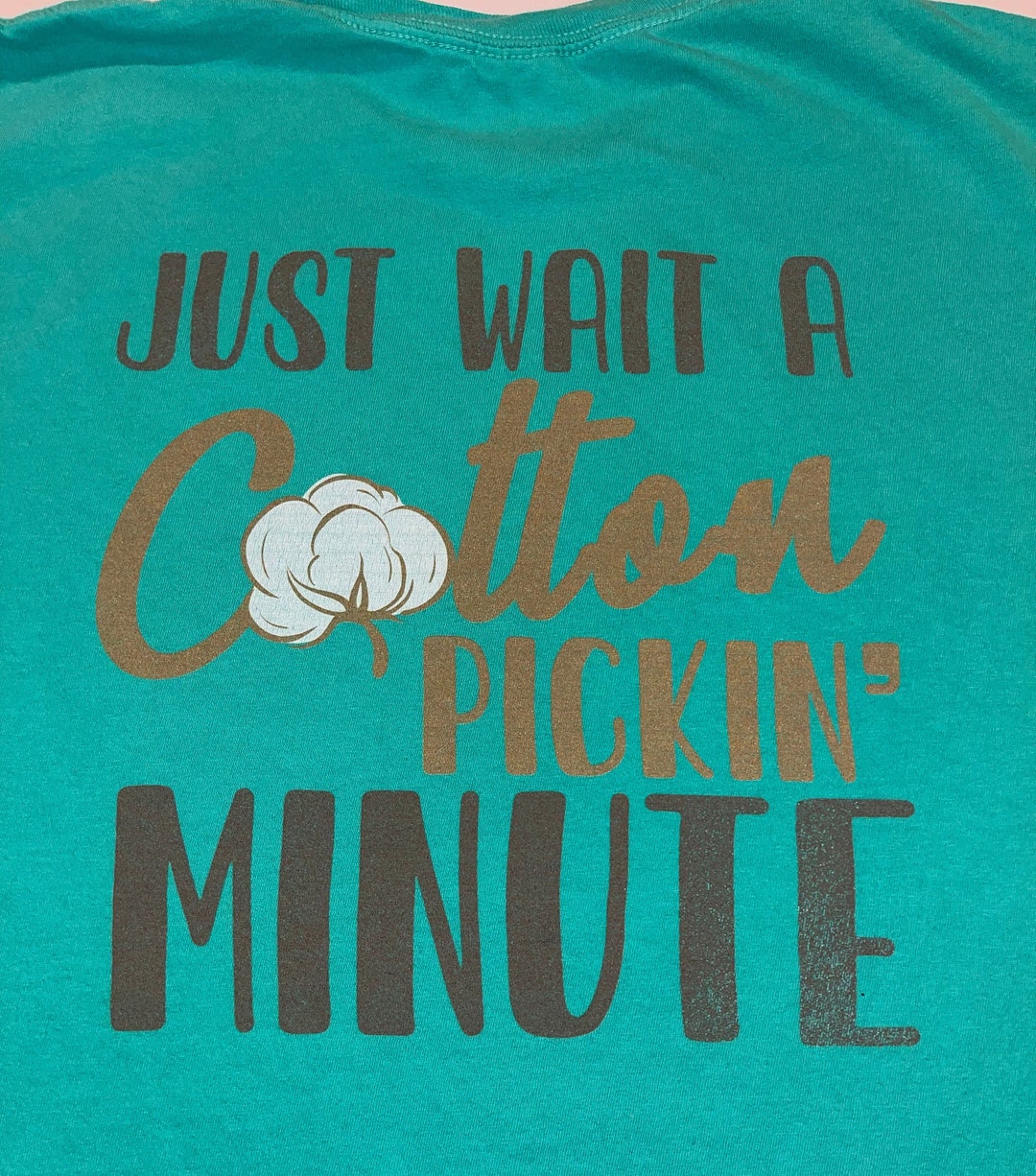 Just Wait A Cotton Pickin Minute Shirt Etsy