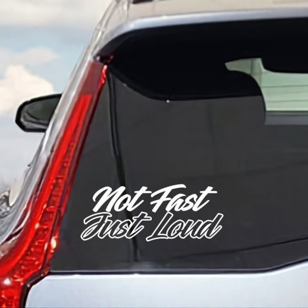 Not Fast Just Loud Window Decal Bumper Sticker Truck or Car Decal ...