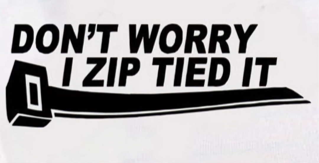 Don't Worry I Zip Tied It Car Truck Window Decal Bumper - Etsy