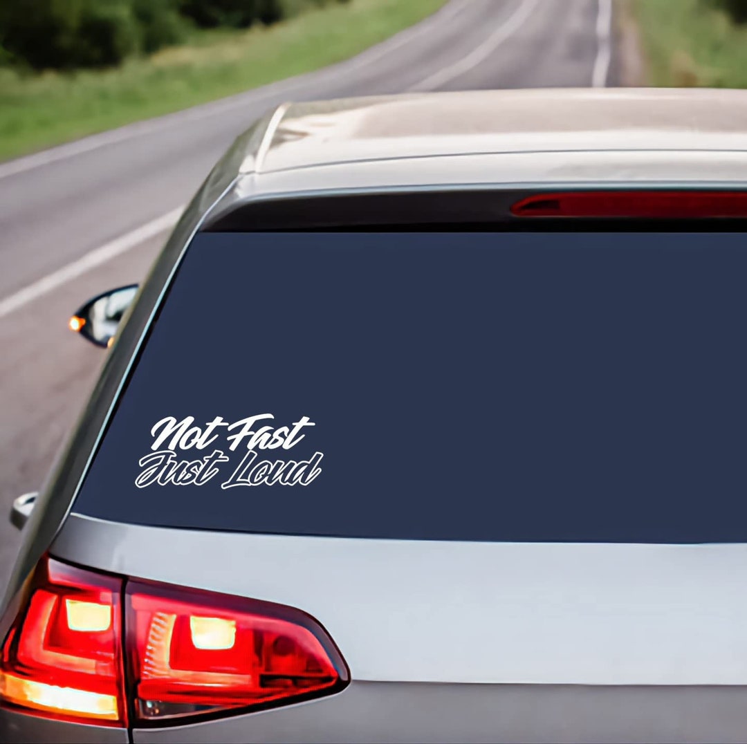 Not Fast Just Loud Window Decal Bumper Sticker Truck or Car Decal ...