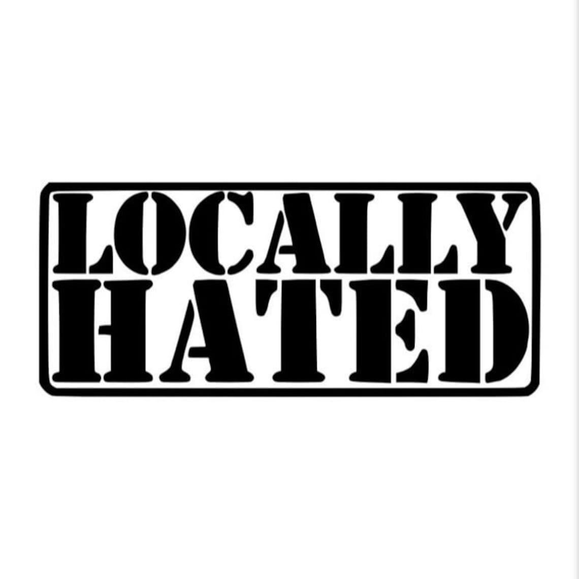 Locally Hated Vinyl Sticker Decals for Car Bumper Sticker - Etsy