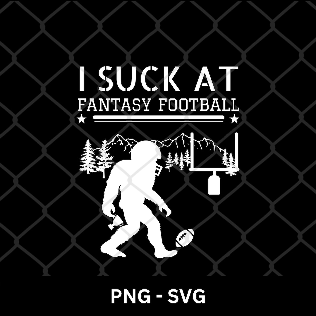 I Suck at Fantasy Football SVG PNG Funny Bigfoot Football, Trophy Goal ...