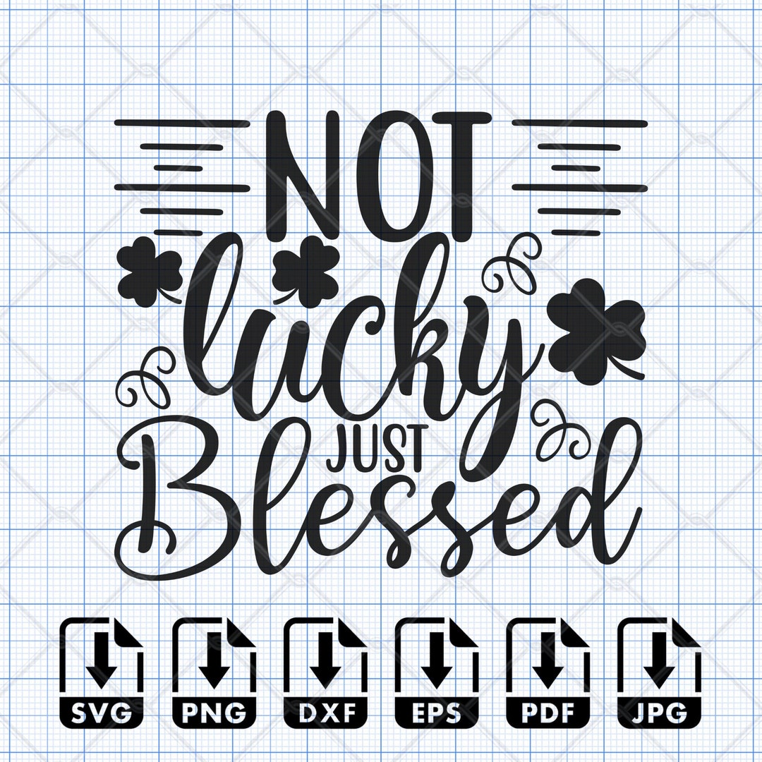 Not Lucky Just Blessed SVG With Shamrocks, Funny St. Patty's Day, St ...