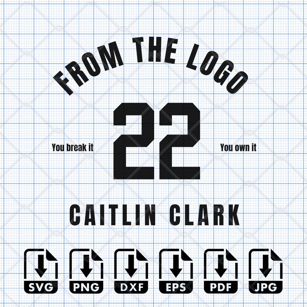 Caitlin Clark 22 SVG PNG, From the Logo You Break It You Own It, Women ...