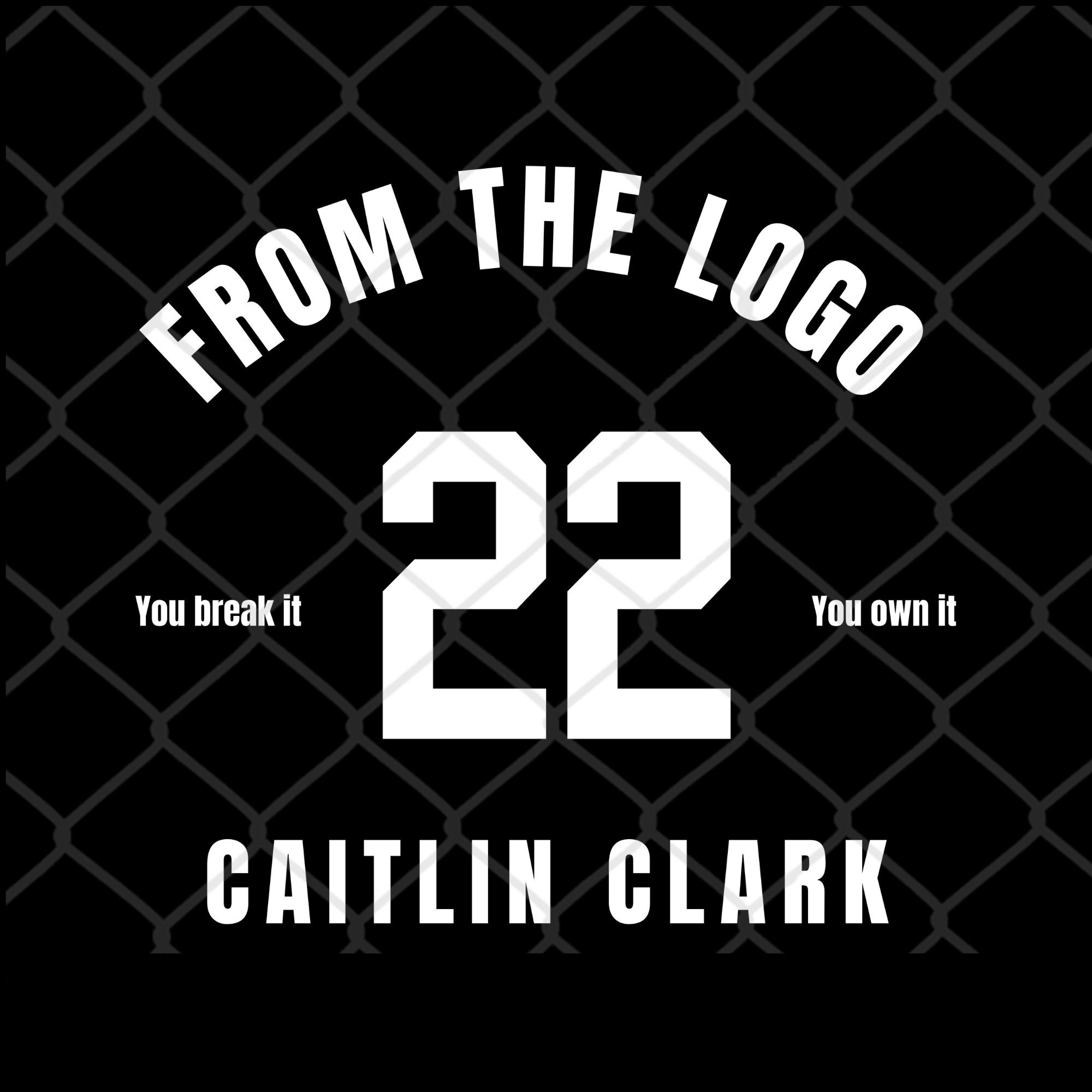 Caitlin Clark 22 SVG PNG, From the Logo You Break It You Own It, Women ...