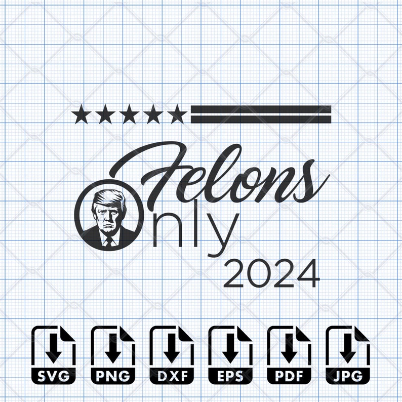 Only Felons 2024 SVG PNG, Felon for President Shirt, Election Campaign ...