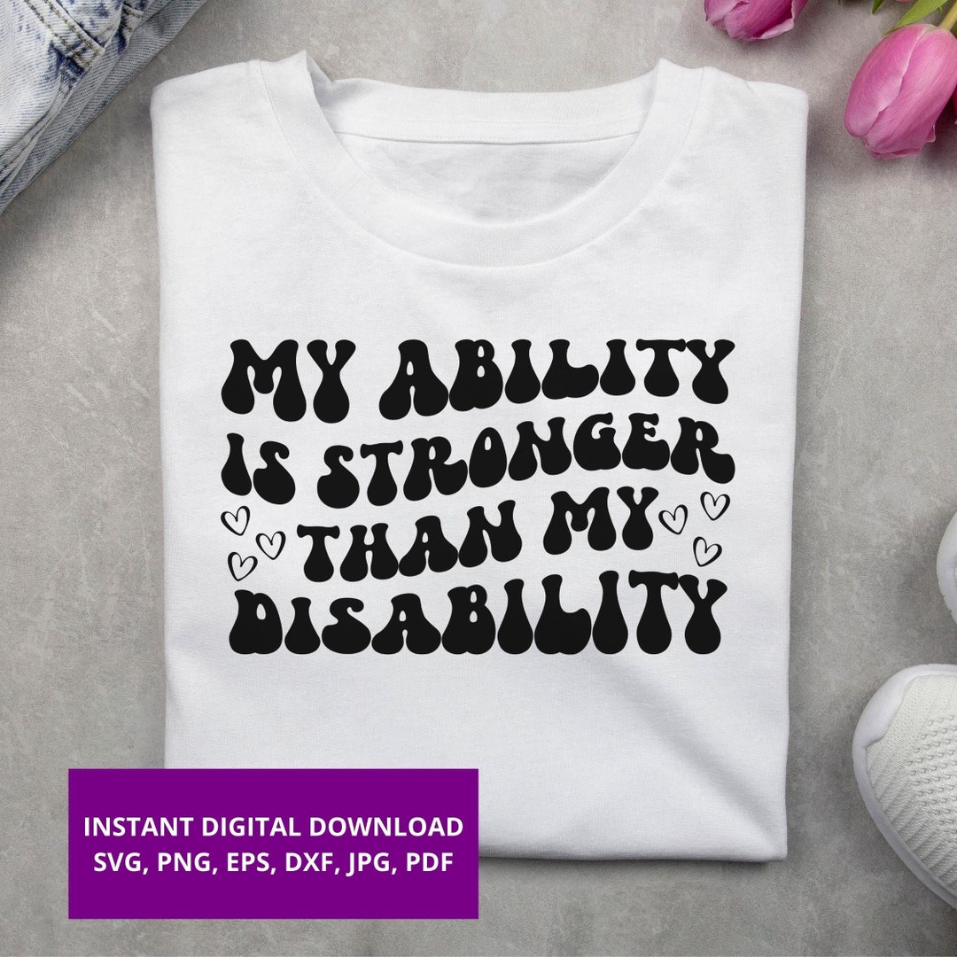 My Ability is Stronger Than My Disability SVG PNG Inspirational T-shirt ...