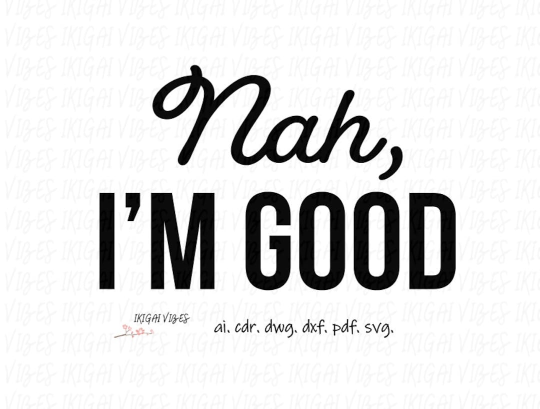 I'm Good PNG, Svg, SVG Cricut File Printable Nah I'm Good PNG Files ...