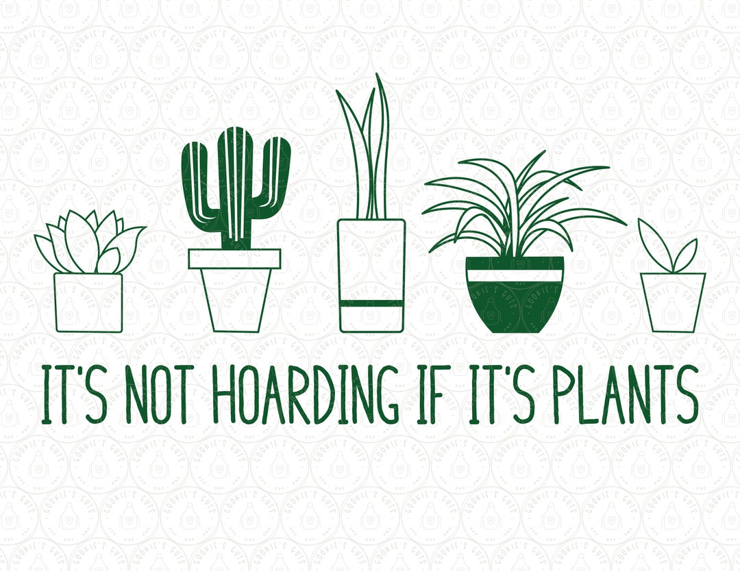 It's Not Hoarding If It's Plants SVG PNG DXF Plant Lady Gift Gardener ...