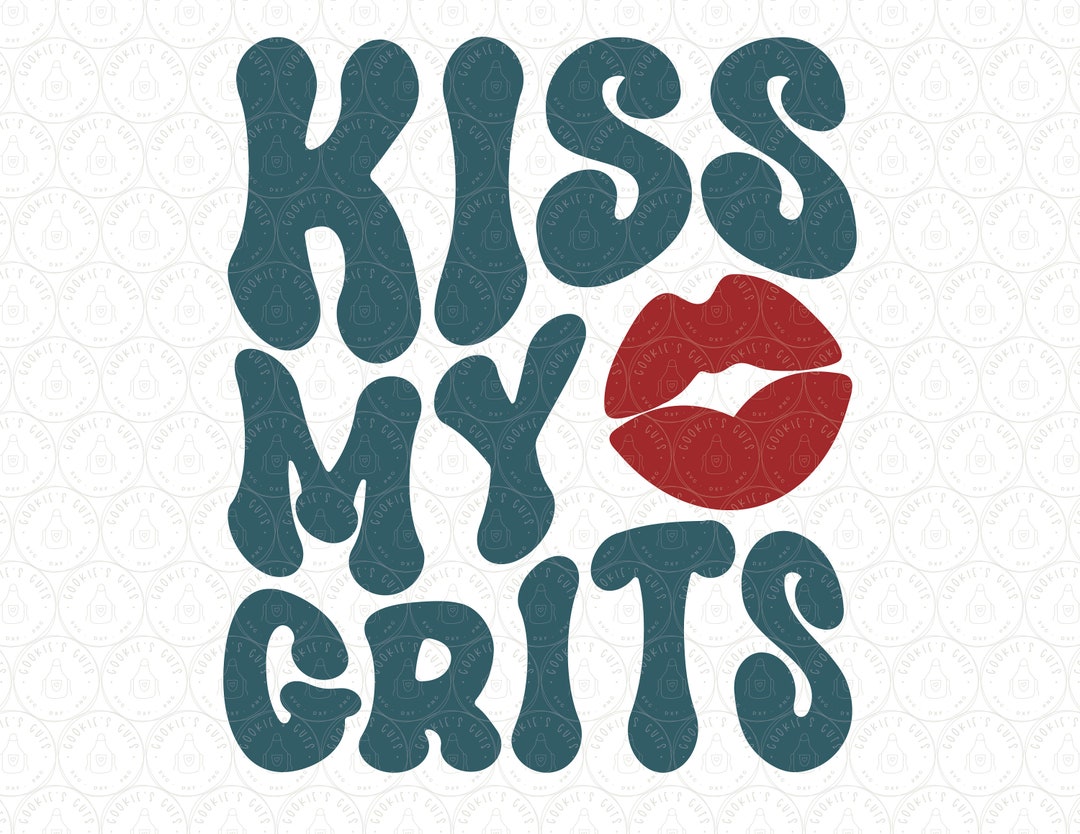 Kiss My Grits SVG DXF PNG Funny Cute Sassy Vintage Retro Southern Girl Cut Files for Cricut ...