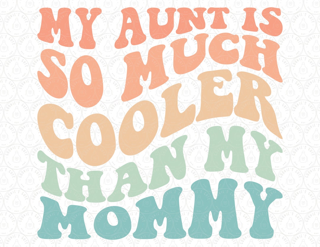 Cool Aunt SVG PNG , My Aunt is so Much Cooler Than My Mommy, Sister ...
