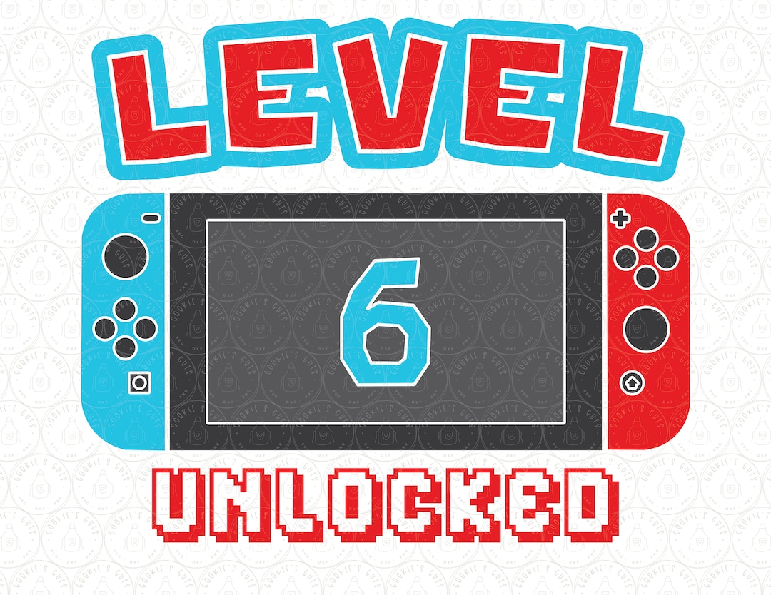 Level 6 Unlocked SVG Switch Six Birthday Shirt Design Gamer Sixth 6th Birthday Cut File Cricut ...