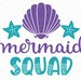 Mermaid Squad SVG PNG DXF, Birthday Party Girls Squad, Be a Mermaid ...