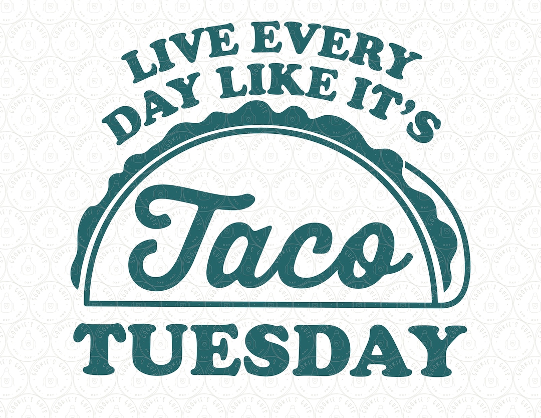 Taco Tuesday Svg Funny Taco Svg, Live Every Day Like Its Taco Tuesday SVG DXF PNG Files Texmex ...