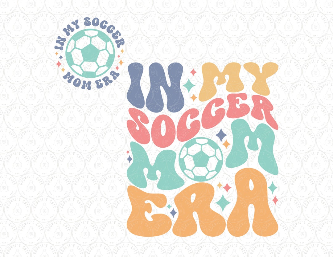 Soccer Mom Svg In My Soccer Mom Era Png Game Day Shirt For Moms