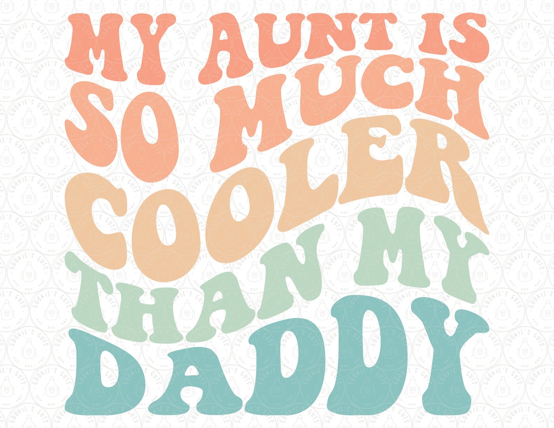 Cool Aunt SVG PNG , My Aunt is so Much Cooler Than My Daddy, Sister Funny Auntie Cut File HTV ...
