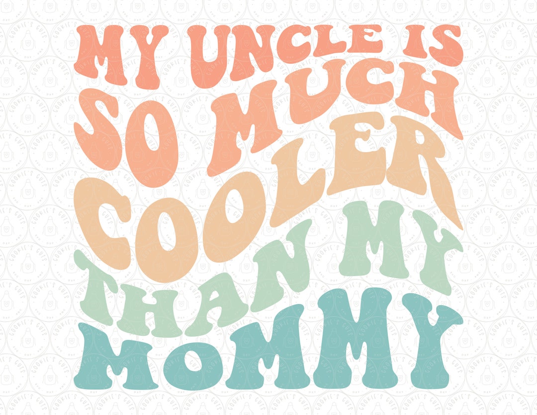 Cool Uncle SVG PNG , My Uncle is so Much Cooler Than My Mommy, Funny ...