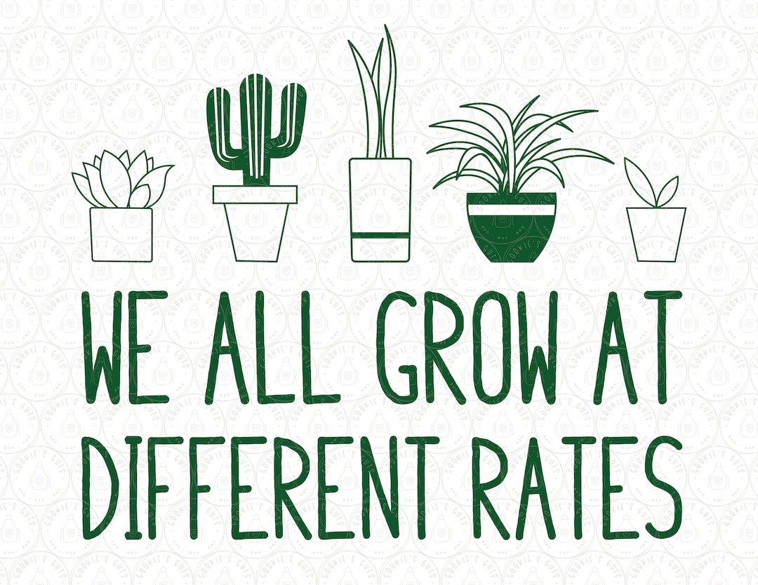 We All Grow at Different Rates SVG PNG DXF, Inspirational Cut File ...
