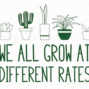 We All Grow at Different Rates SVG PNG DXF, Inspirational Cut File ...