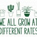 We All Grow at Different Rates SVG PNG DXF, Inspirational Cut File ...
