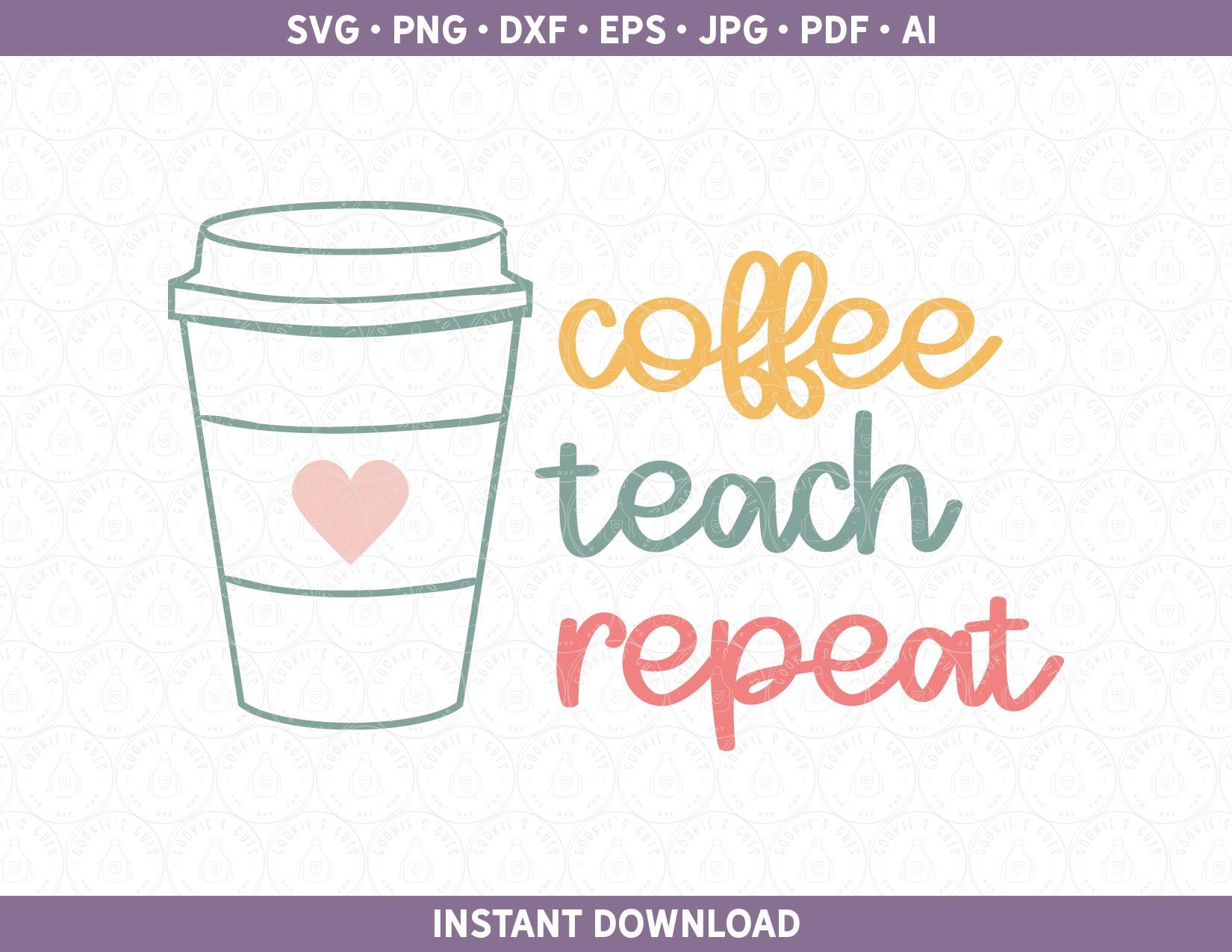 Funny Teaching SVG DXF PNG | Coffee Teach Repeat Cut File for Cricut® / Silhouette Ai Pdf Eps ...