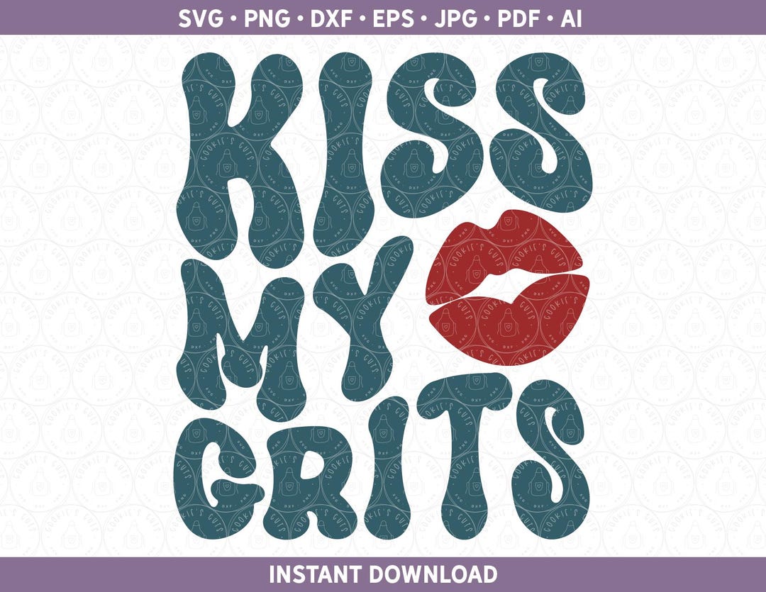 Kiss My Grits SVG DXF PNG Funny Cute Sassy Vintage Retro Southern Girl ...