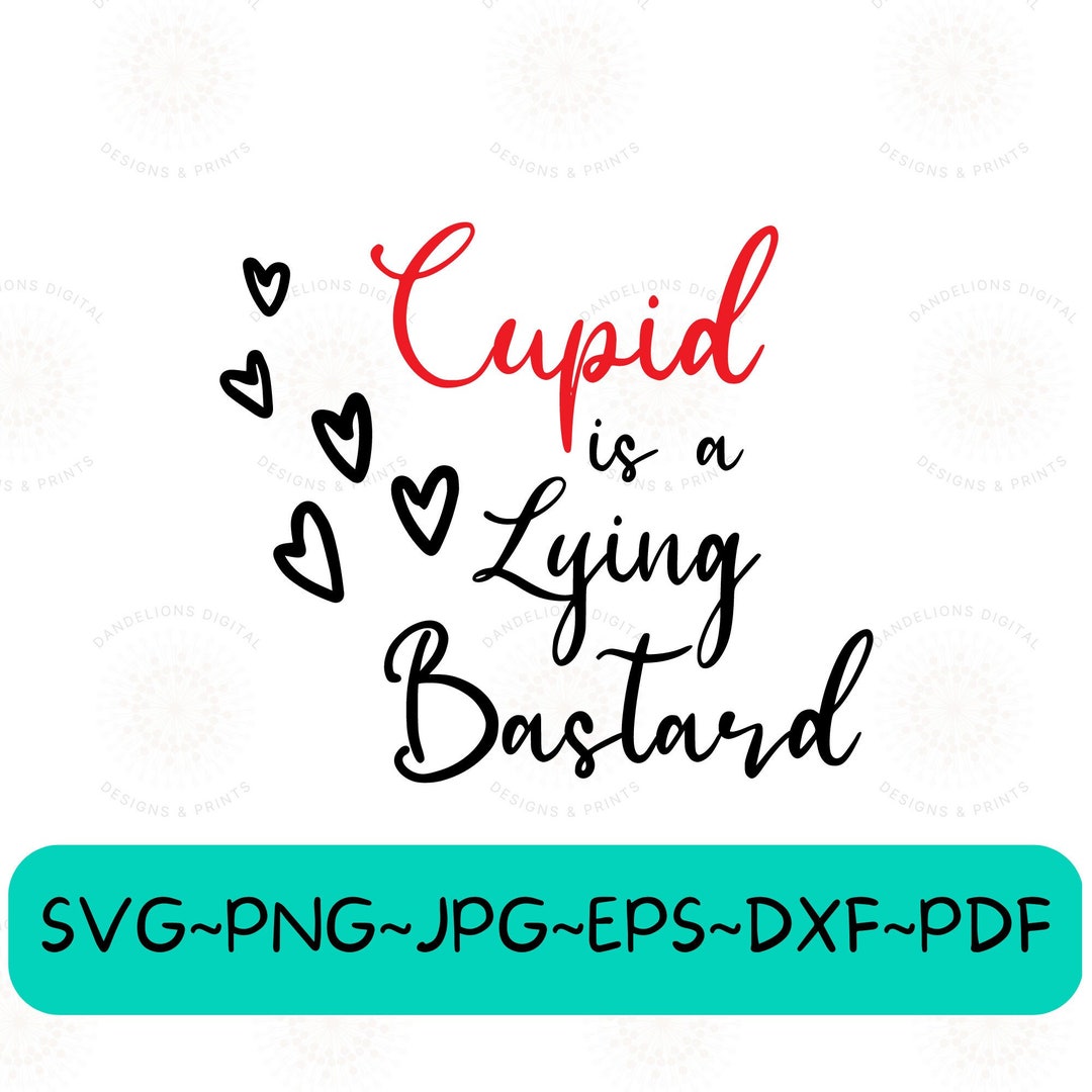 Cupid is a Lying Bastard SVG Antivalentines Day Svg Vday - Etsy