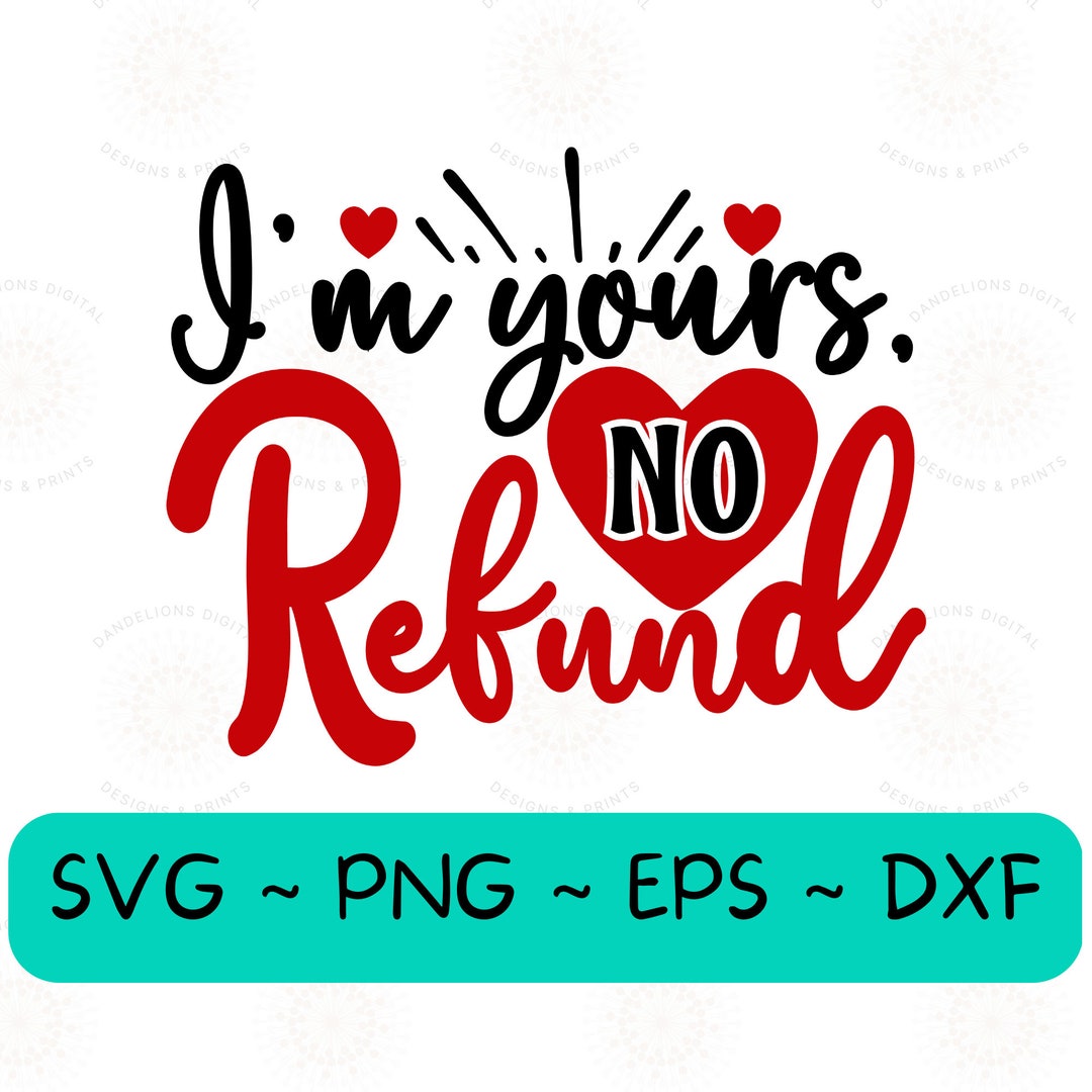 I'm Yours No Refund SVG Cute Vday Svgs Cutting Files for - Etsy
