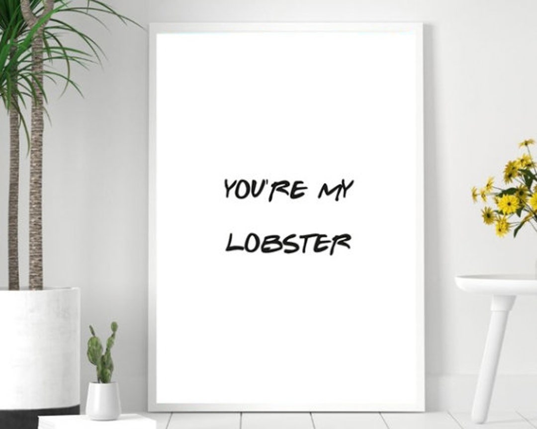 You’re My Lobster Quote - Instant Download - Friends Quotes - Friends ...