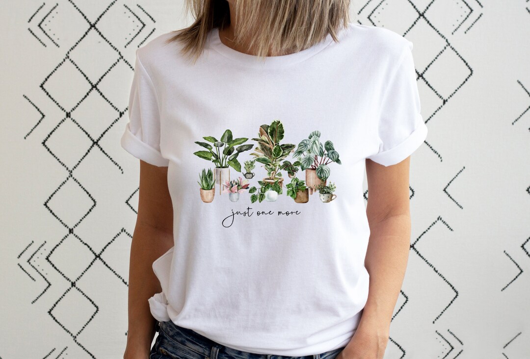 Just One More Plant Shirt, Plant Lady T-shirt, Plant Lover Gift ...