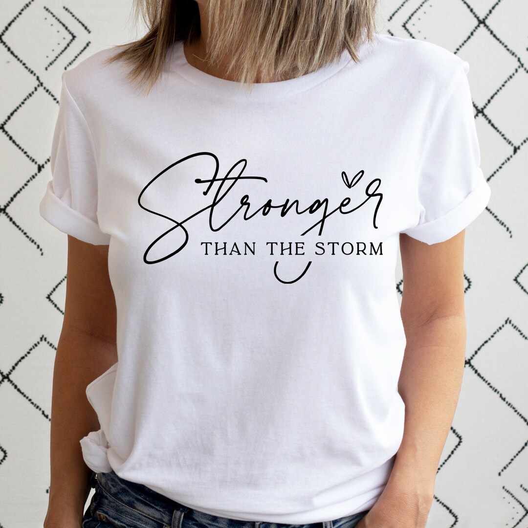 Encouragement Shirt, Motivational Stronger Than the Storm Shirt ...