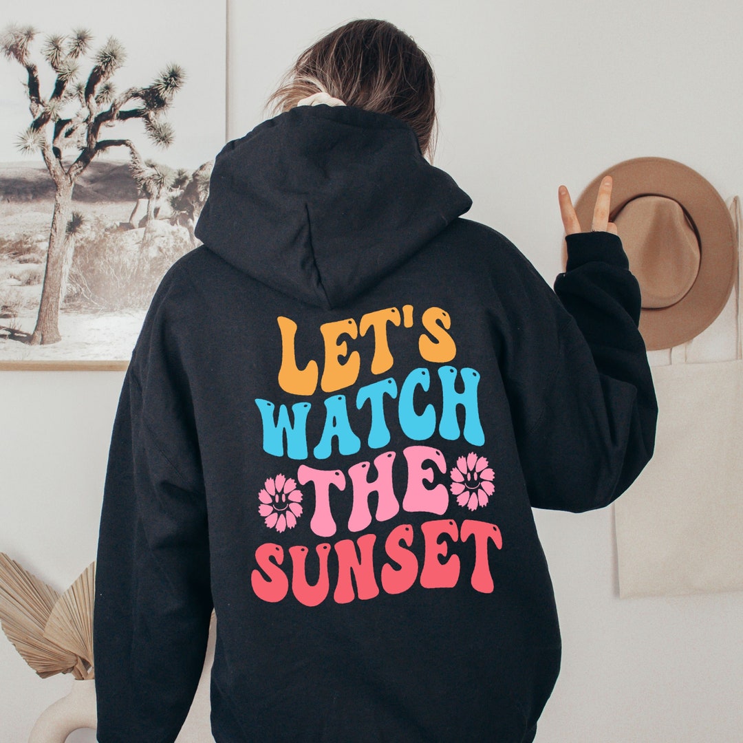 Lets Watch the Sunset Hoodie, Sunset Hoodie ,sunset Sweatshirt ,sunset ...