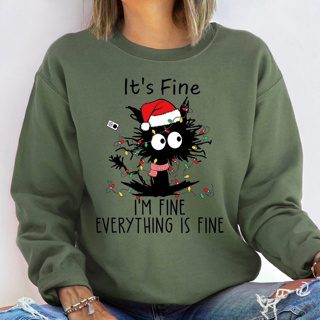 It is Fine, I Am Fine Everything is Fine, Christmas Cat Sweatshirt ...