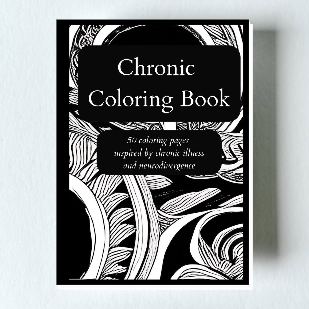 Chronic Coloring Book: 50 Coloring Pages Inspired by Chronic Illness ...